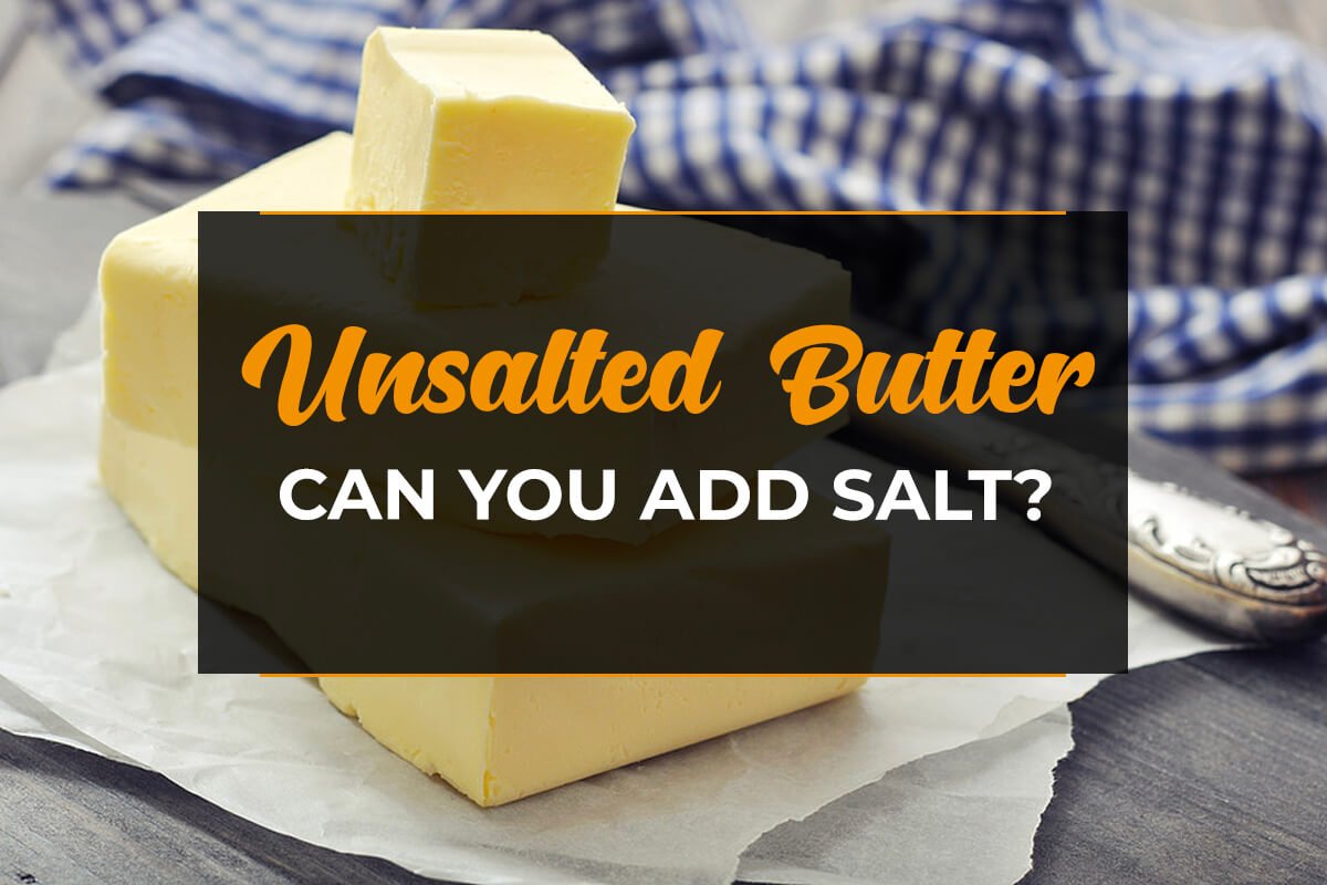 Can You Add Salt To Unsalted Butter? – Comfy Kitchen